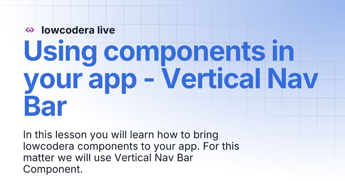 Using components in your app - Vertical Nav Bar | lowcodera live