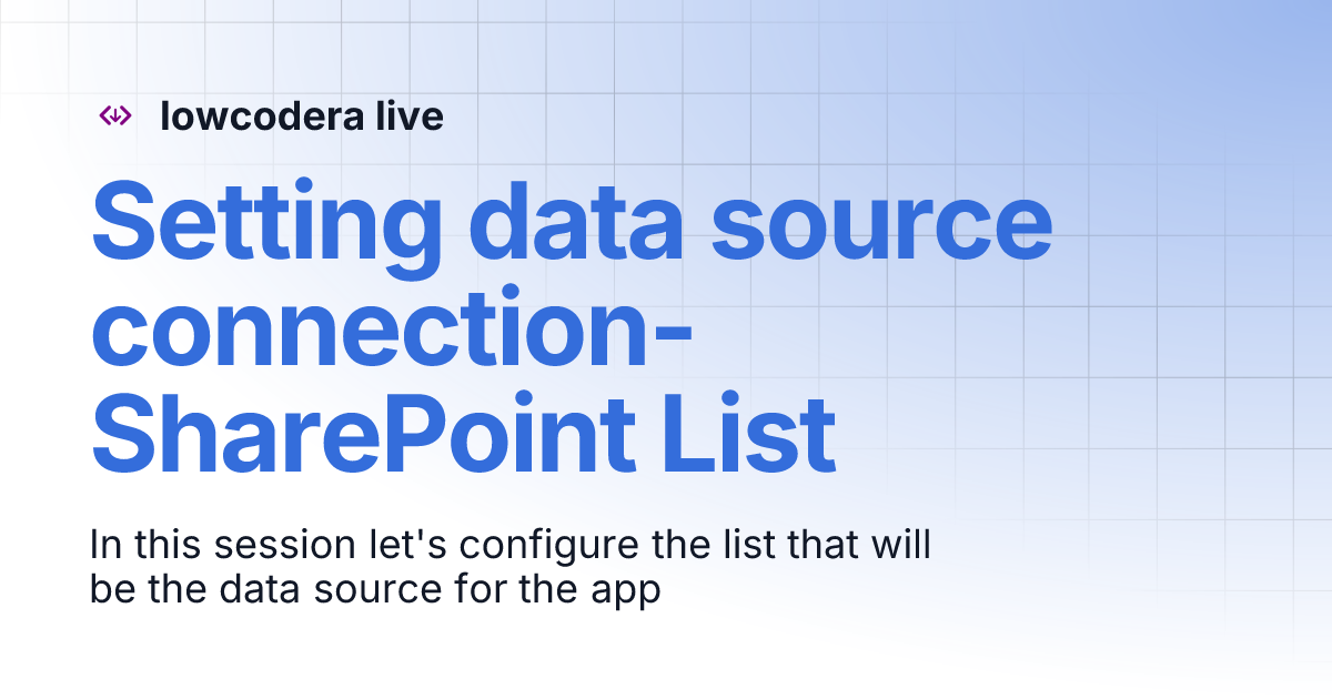 Setting data source connection- SharePoint List | lowcodera live